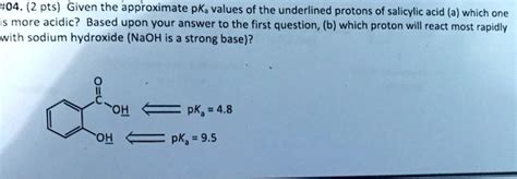 04 2 Pts Given The Approximate Pka Values Of The Underlined Protons Of Salicylic Acid A