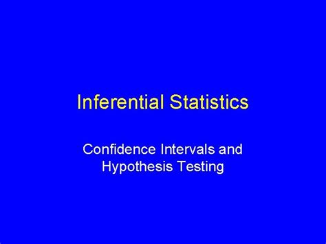 Inferential Statistics Confidence Intervals And Hypothesis Testing Samples