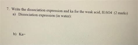 Solved 7 Write The Dissociation Expression And Ka For The
