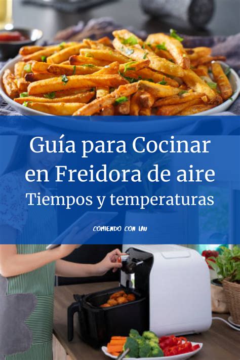 Guía Para Cocinar En Freidora De Aire Temperaturas Y Tiempos