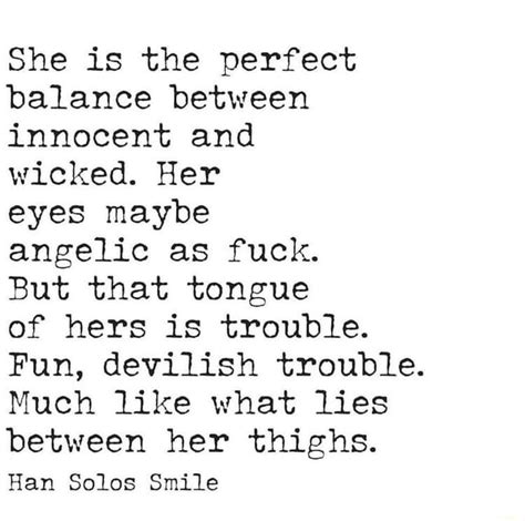 She Is The Perfect Balance Between Innocent And Wicked Her Tongue Of Hers Is Trouble Fun