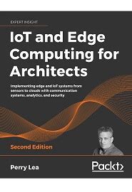 IoT And Edge Computing For Architects Implementing Edge And IoT Systems From Sensors To Clouds