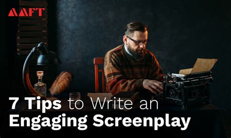 7 Tips To Write An Engaging Screenplay Aaft