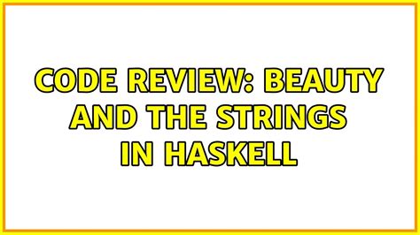 Code Review Beauty And The Strings In Haskell Youtube