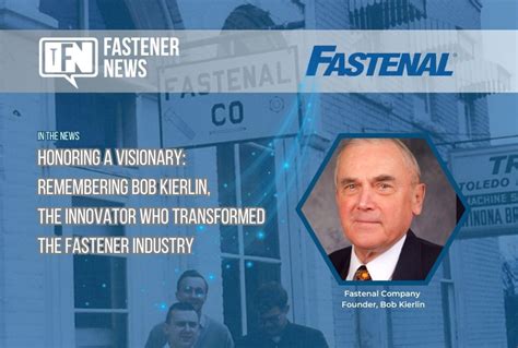 Honoring A Visionary Remembering Bob Kierlin The Innovator Who Transformed The Fastener Industry