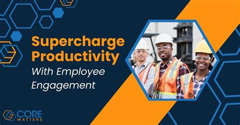 Supercharge Productivity With Employee Engagement Core Matters