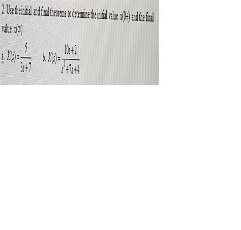 Solved Use The Initial And Final Theorems To Determine The