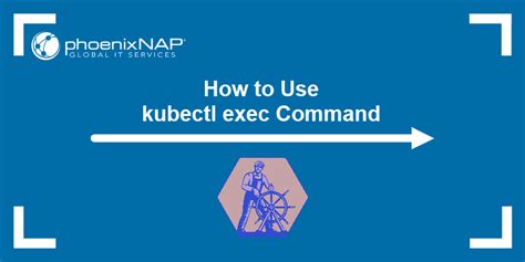 How To Use Kubectl Exec Command Knowledge Base By Phoenixnap