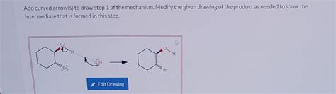 Solved Add Curved Arrow S To Draw Step 1 Of The Mechanism Chegg Com