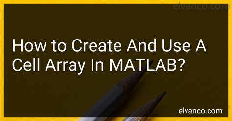 How To Create And Use A Cell Array In Matlab In 2024