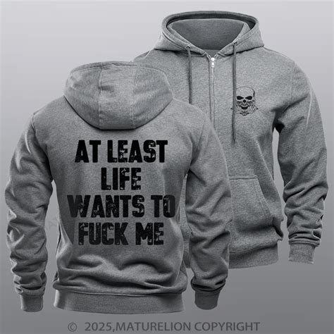 Maturelion Mens Hoodie At Least Life Wants To Fuck Me Fleece Zipper