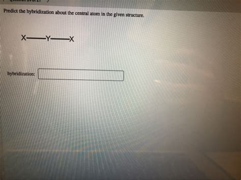 Solved Predict The Hybridization About The Central Atom In