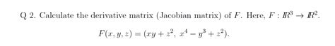 Solved Q 2 ﻿calculate The Derivative Matrix Jacobian