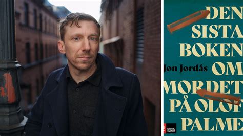 Jordås övertygar I Sin Bok Om Mordet På Olof Palme Norrtelje Tidning
