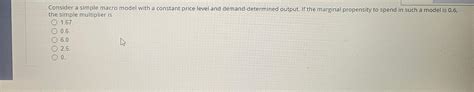 Solved Consider A Simple Macro Model With A Constant Price Chegg