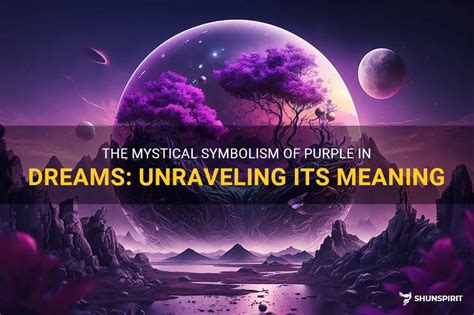 The Mystical Symbolism Of Purple In Dreams: Unraveling Its Meaning | ShunSpirit