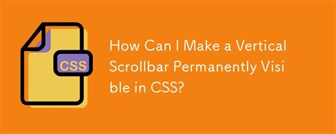 How Can I Make A Vertical Scrollbar Permanently Visible In CSS CSS Tutorial Php Cn