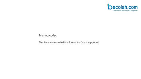 Cara Mengatasi Masalah Pada Codec Video Bacolah Com