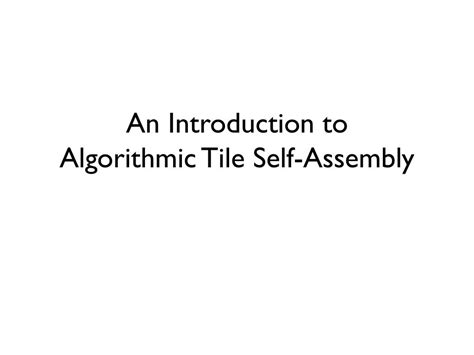 Ppt An Introduction To Algorithmic Tile Self Assembly Powerpoint Presentation Id2508672