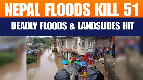 Nepal Floods And Landslides Kill 51 Kathmandu Cut Off Heavy Rains