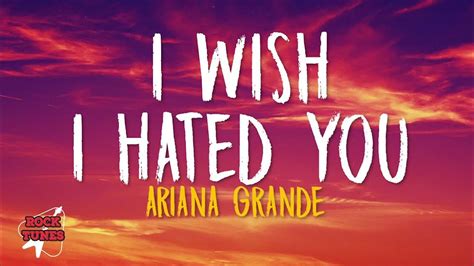 Ariana Grande I Wish I Hated You Lyrics Youtube