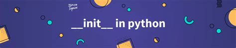 Init In Python Scaler Topics