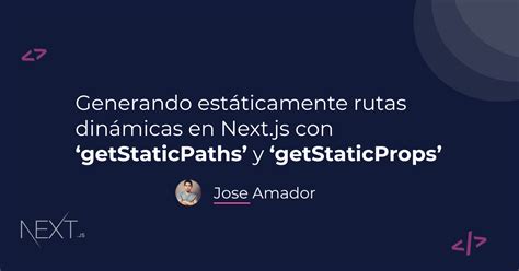Generando Estáticamente Rutas Dinámicas En Nextjs Con Getstaticpaths