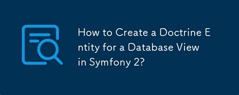 Symfony 2 でデータベースビューの Doctrine エンティティを作成するには Mysql チュートリアル Phpcn
