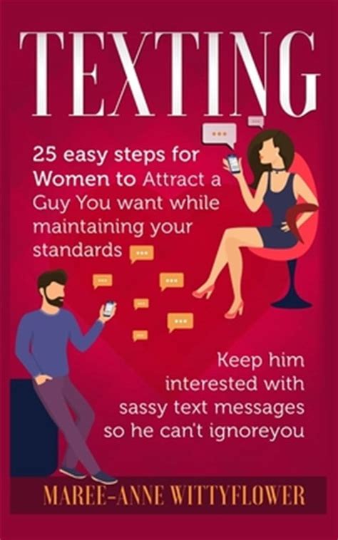 Texting 25 Easy Steps For Women To Attract A Guy You Want While Maintaining Your Standards