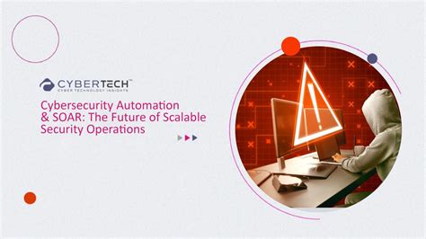 Cybersecurity Automation And Soar The Future Of Scalable Security Operations