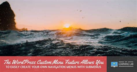 The Wordpress Custom Menu Feature Allows You To Easily Create Your Own Navigation Menus