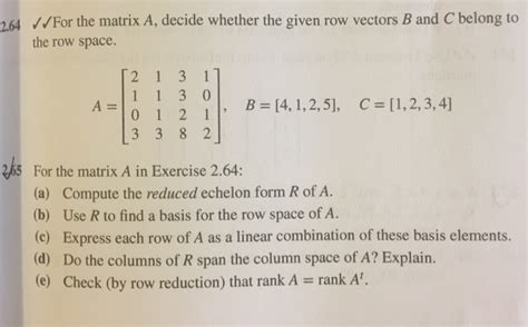 Solved For The Matrix A Decide Whether The Given Row Chegg Com