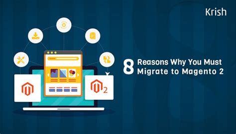 8 Vital Reasons Why You Must Migrate To Magento 2 Krish