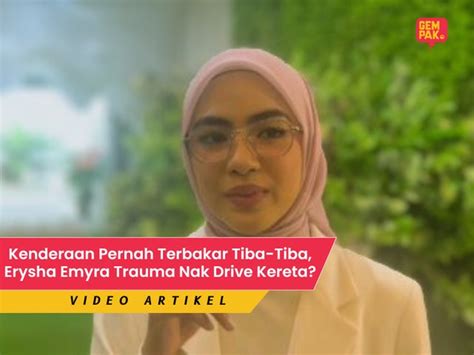 Kenderaan Pernah Terbakar Tiba Tiba Erysha Emyra Trauma Nak Drive Kereta Gempak