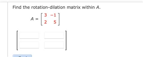 Solved A B Find The Rotation Dilation Matrix Within A 3 1 A 2 5