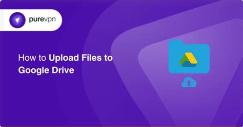 How to Upload Files to Google Drive