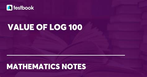value of log 100 steps to find natural and common log with examples