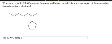 Write An Acceptable Iupac Name For The Compound Below Include Cis And Trans As Part Of The Name