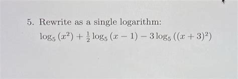 solved 5 rewrite as a single logarithm log5 x2 log5 x
