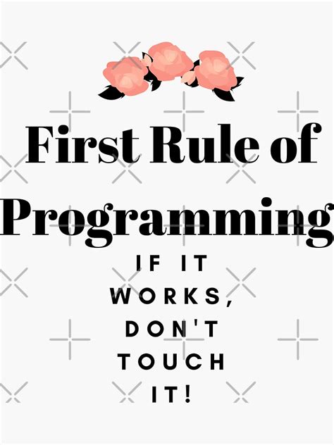 First Rule Of Programming If It Works Dont Touch It Sticker By