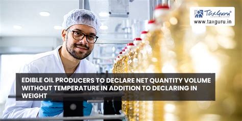 Edible Oil Producers To Declare Net Quantity Volume Without Temperature In Addition To Declaring