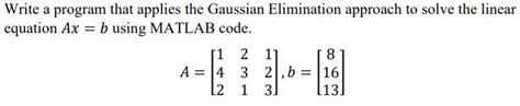 Solved Write A Program That Applies The Gaussian Elimination