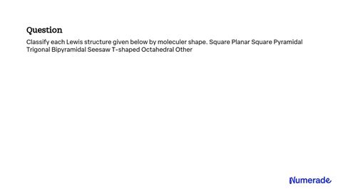 Solved Classify Each Lewis Structure Given Below By Molecular Shape Square Planar Square