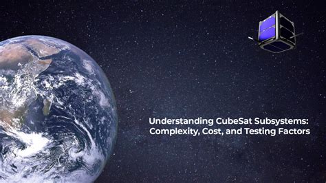 Understanding Cubesat Subsystems Complexity Cost And Testing Factors
