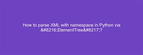 How To Parse Xml With Namespace In Python Via ‘elementtree