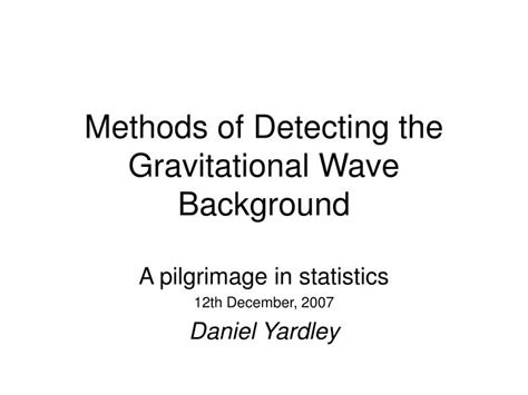 Ppt Methods Of Detecting The Gravitational Wave Background Powerpoint Presentation Id 3568852