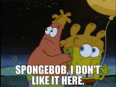 Spongebob Patrick  Spongebob Patrick I Dont Like It Here
