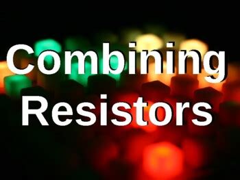 Combining Resistors In Series And Parallel By John Hudson Science Teacher