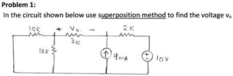 problem 1 in the circuit shown below use superposition method to find