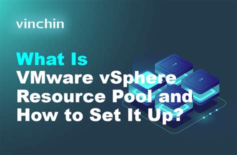 What Is Vmware Vsphere Resource Pool And How To Set It Up Vinchin Backup